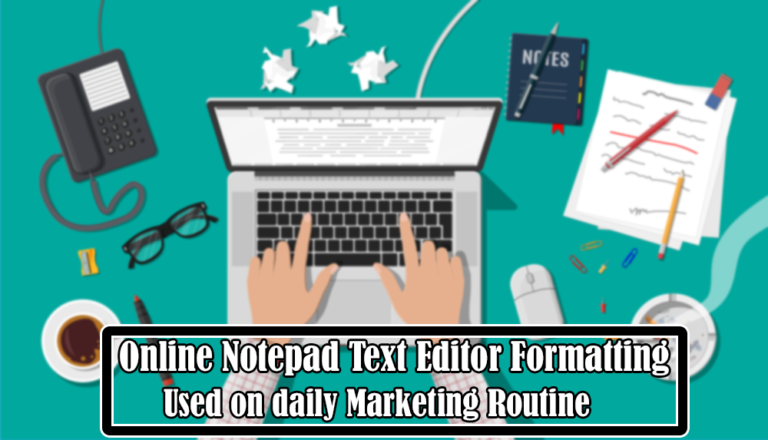 How To Best Use Online Notepad with Text Editor Formatting?
