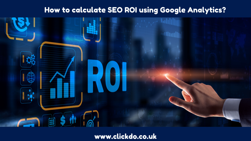 How to calculate SEO ROI using Google Analytics? | ClickDo™